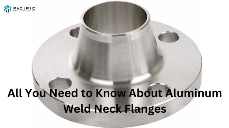 All You Need to Know About Aluminum Weld Neck Flanges - Pacific Metal ...