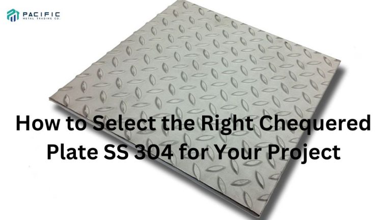 How to Select the Right Chequered Plate SS 304 for Your Project?
