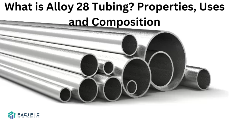 What is Alloy 28 Tubing? Properties, Uses and Composition